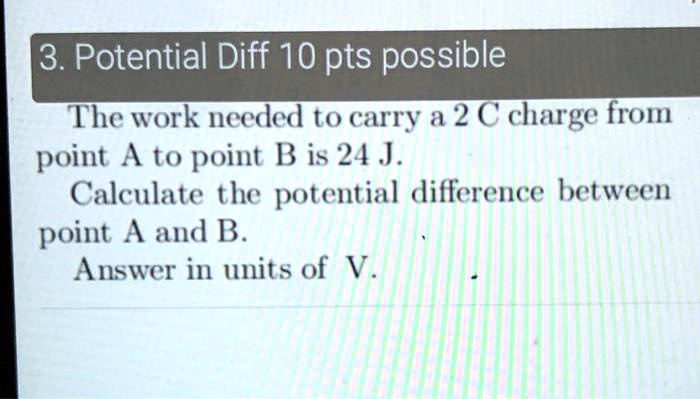 SOLVED: 3 Potential Diff 10 pts possible The work needed to carry a 2 C ...