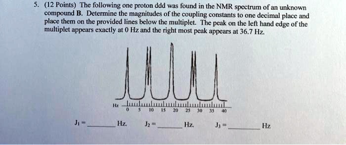 12 points the following one proton ddd was found in the nmr spectrum of ...