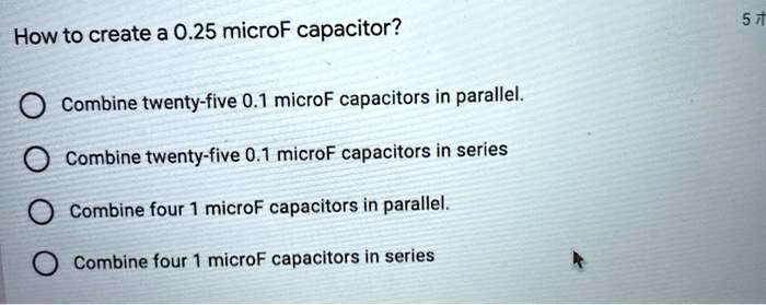 SOLVED: How to create a 0.25 microF capacitor? Combine twenty-five 0.1 ...