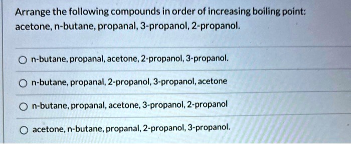 SOLVED: Arrange the following compounds in order of increasing boiling ...
