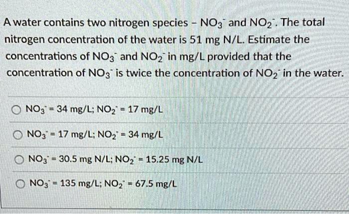 A water contains two nitrogen species - NO3^- and NO2^-. The total ...