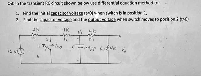 SOLVED: Q3: In the transient RC circuit shown below, use the differential equation method to ...