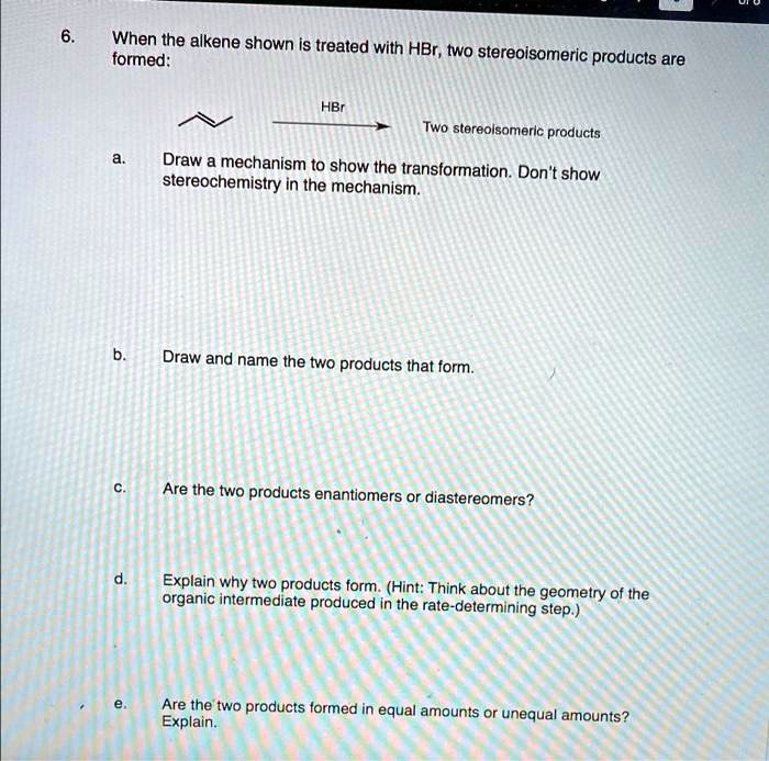 SOLVED: When the alkene shown is treated with HBr, two stereoisomeric ...