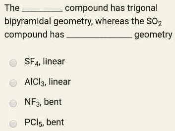 the compound has trigonal bipyramidal geometry whereas the s02 compound ...