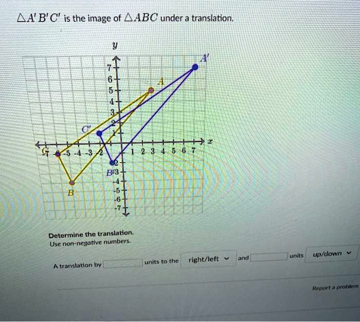 SOLVED: 4A' B' C' is the image of ABC under 3 translations. B8 Determine the translation: Use ...