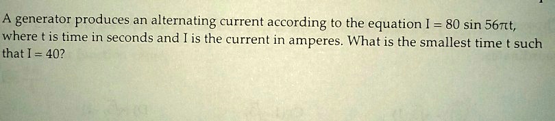 SOLVED: A generator produces an alternating current according to the equation I = 80 sin(67t ...