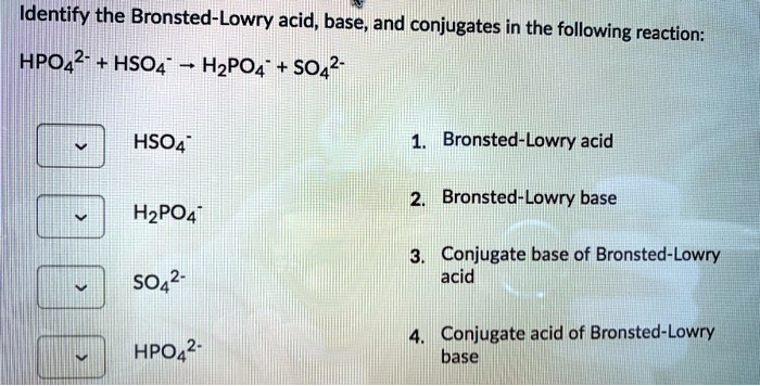 SOLVED: Identify the Bronsted-Lowry acid, base, and conjugates in the ...