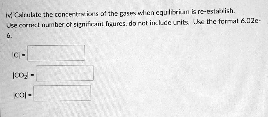 SOLVED: iv) Calculate the concentrations of the gases when equilibrium ...