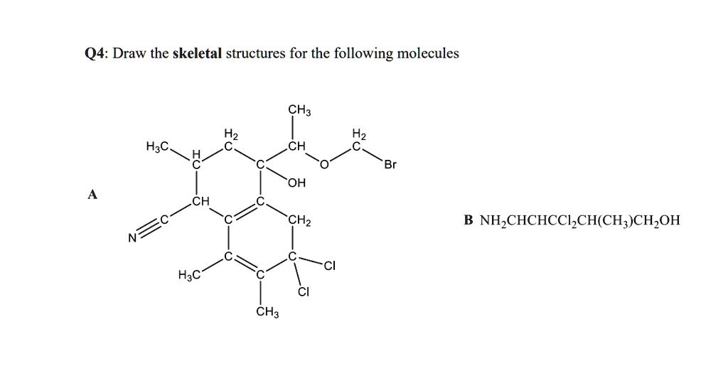 SOLVED: Q4: Draw the skeletal structures for the following molecules CH3 A B NHCHCHCCl, CH(CH)CH ...