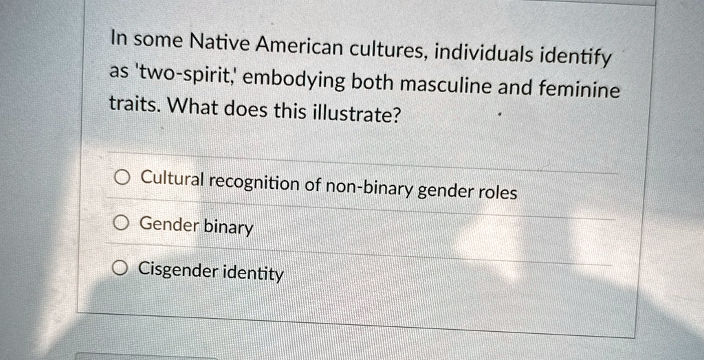 in some native american cultures individuals identify as two spirit ...
