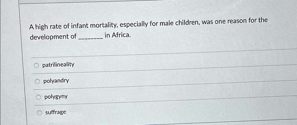 SOLVED: A high rate of infant mortality, especially for male children ...