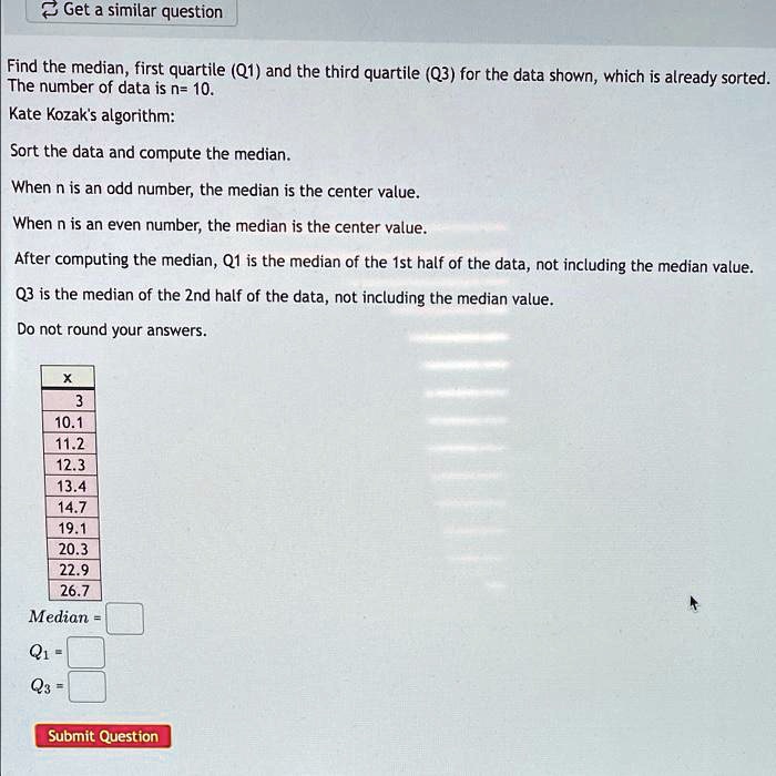 SOLVED: Find the median, first quartile (Q1), and the third quartile (Q3) for the data shown ...