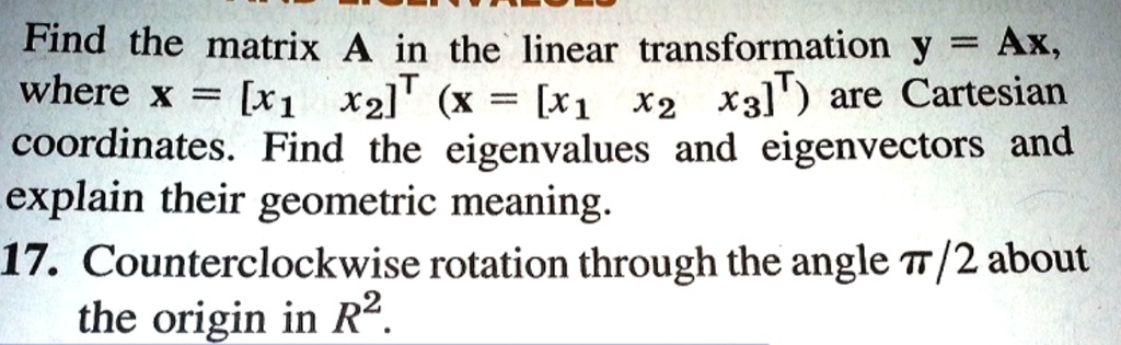 SOLVED: Find the matrix A in the linear transformation y = Ax, where X = [x1 x2]T (x = [x1 x2 x3 ...