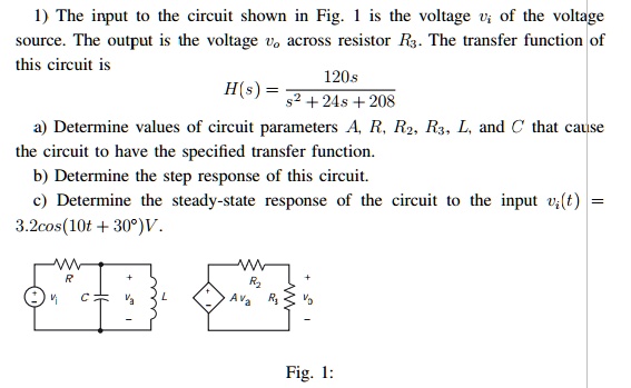 1) The input to the circuit shown in Fig. 1 is the voltage vi of the voltage source. The output ...