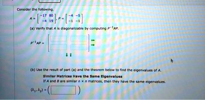 SOLVED: Consider the following: Je=[5; Verify that is dlagonalizable bY computing 1AP, P" !AP (D ...