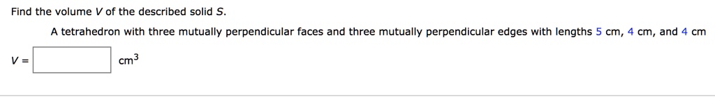 SOLVED: Find the volume V of the described solid S tetrahedron with ...