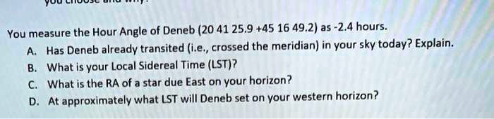 SOLVED: You measure the Hour Angle of Deneb (20h 41m 25.9s, +45Â° 16 ...