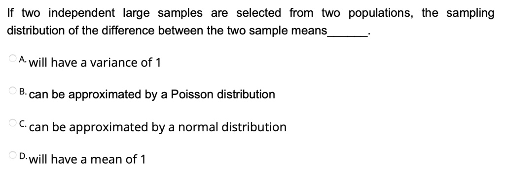 SOLVED: If two independent large samples are selected from two ...