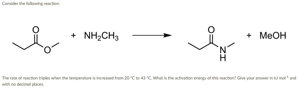Consider the following reaction: + NH2CH3 NH + MeOH The rate of reaction triples when the ...