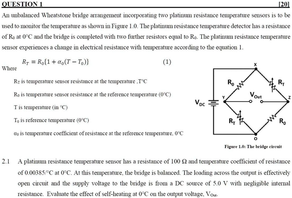 SOLVED: OUESTION1 [20] An unbalanced Wheatstone bridge arrangement incorporating two platinum ...