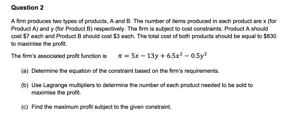 SOLVED: Question 2 A firm produces two types of products, A and B. The ...