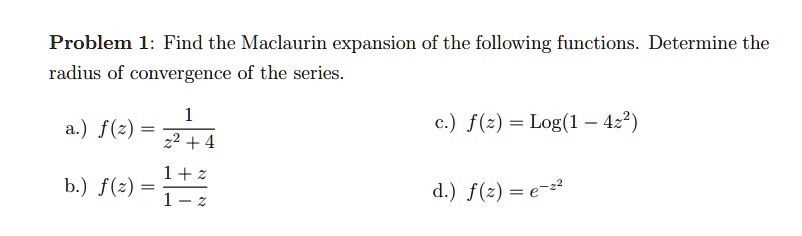 SOLVED: Complex variables Problem 1: Find the Maclaurin expansion of the following functions ...