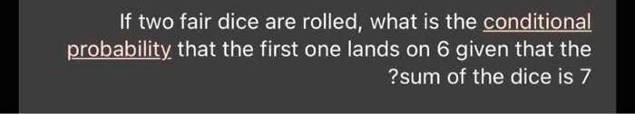 SOLVED: If two fair dice are rolled, what is the conditional ...