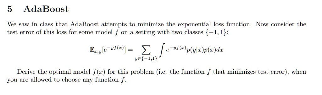 SOLVED: AdaBoost We saw in class that AdaBoost attempts to minimize the exponential loss ...