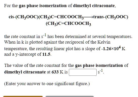 SOLVED:For the gas phase isomerization of dimethyl citraconate; cis- ~(CHzOOC)(CH3)C-CHCOOCH ...