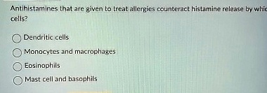 antihistamines that are given to treat allergies counteract histamine ...