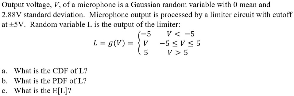 SOLVED: Output voltage, V, of a microphone is a Gaussian random variable with a mean of 0 and a ...