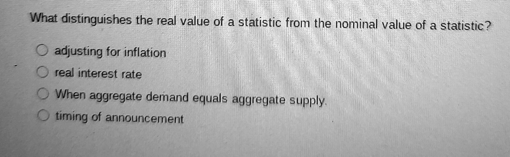 SOLVED: What distinguishes the real value of a statistic from the ...