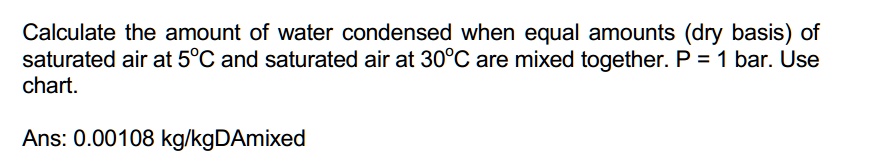 SOLVED: Please use standard steam tables and Psychrometer chart to ...