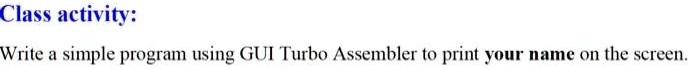 Solved Class Activity Write A Simple Program Using Gui Turbo Assembler To Print Your Name On