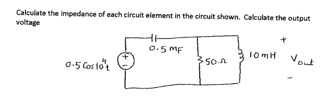 SOLVED: Calculate the impedance of each circuit element in the circuit shown. Calculate the ...
