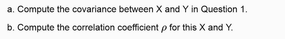 A compute the covariance between x and y in question 1 b...