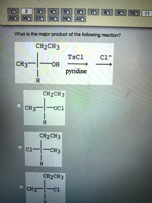 SOLVED: What is the major product of the following reaction? CH2CH3 TsCl CH3- OH Pyridine CH2CH3 ...