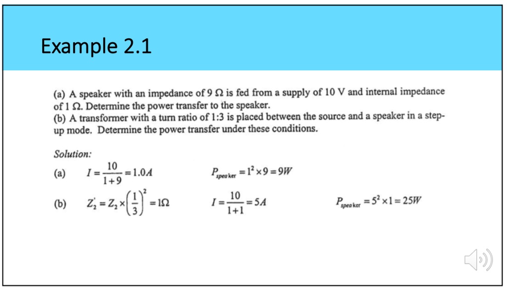 SOLVED: Example 2.1 (a) A speaker with an impedance of 9 Î© is fed from ...