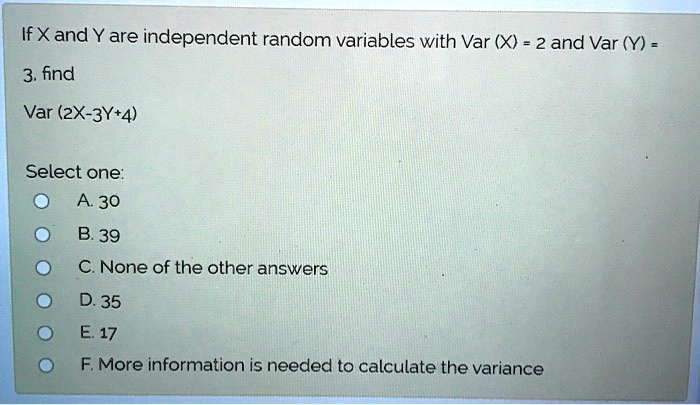 If X And Y Are Independent Random Variables With Var X 2 And Var Y 3 Find Var 2x 3y 4