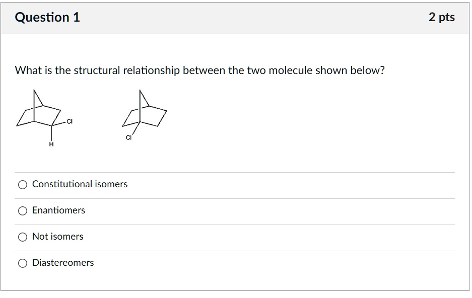 [GET ANSWER] Question 1 What is the structural relationship between the two molecule shown below ...