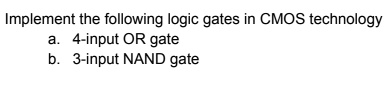 Implement the following logic gates in CMOS technology a.4-input OR ...
