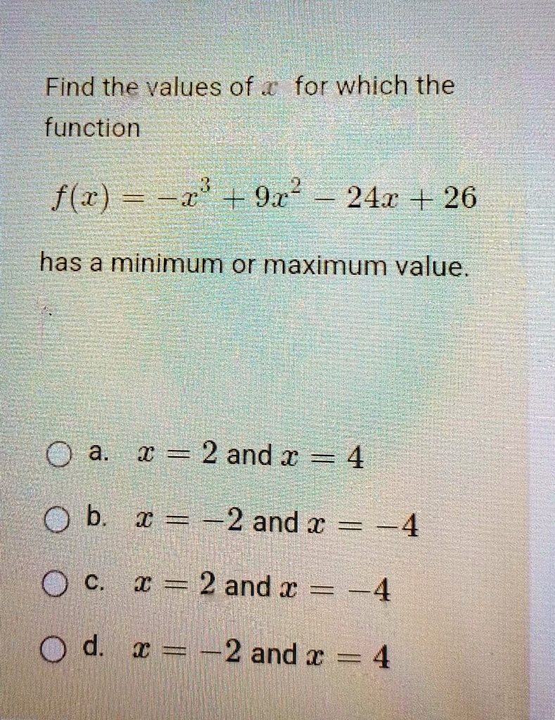 SOLVED: Find the values of x for which the function f(x) = -x^3 + 9x^2 - 24x + 26 has a minimum ...