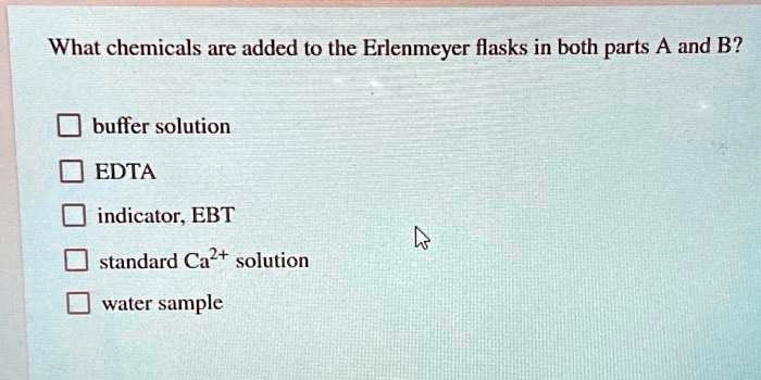 SOLVED: What chemicals are added t0 the Erlenmeyer flasks in both parts ...