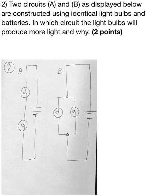 SOLVED: 2) Two circuits (A) and (B) as displayed below are constructed using identical light ...