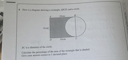 8 Here is a diagram showing a rectangle, A B C D, and a circle. B C is a diameter of the circle ...