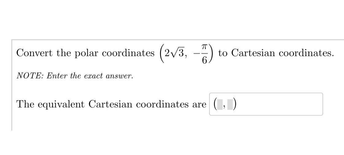 SOLVED: Convert the polar coordinates (2 √(3),-(π)/(6)) to Cartesian ...