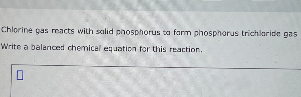 SOLVED: Chlorine gas reacts with solid phosphorus to form phosphorus ...