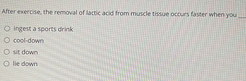 after exercise the removal of lactic acid from muscle tissue occurs ...