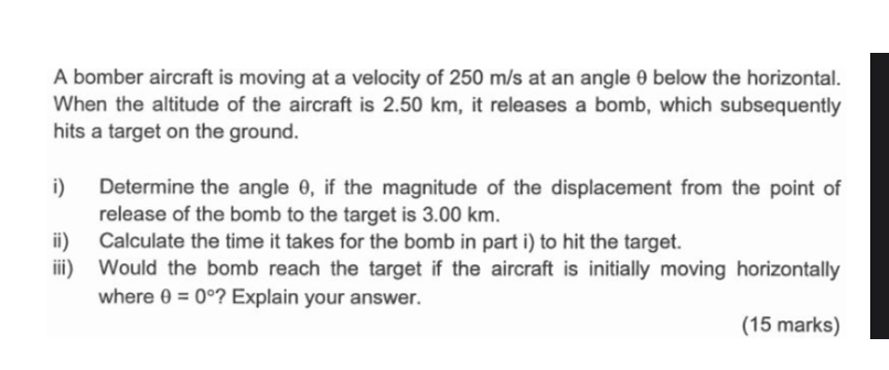 A bomber aircraft is moving at a velocity of 250 m / s at an angle θ below the horizontal. When ...
