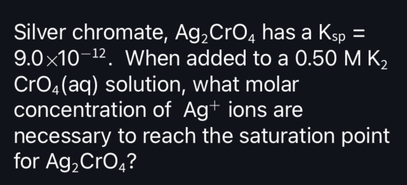 SOLVED: Silver chromate, Ag2CrO4 has a Ksp= 9.0 × 10^-12. When added to ...